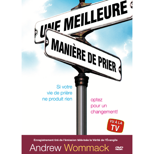 Une meilleure manière de prier - (French) DVD Album — Andrew Wommack ...