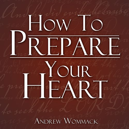 How to Prepare Your Heart — Andrew Wommack Ministries Canada