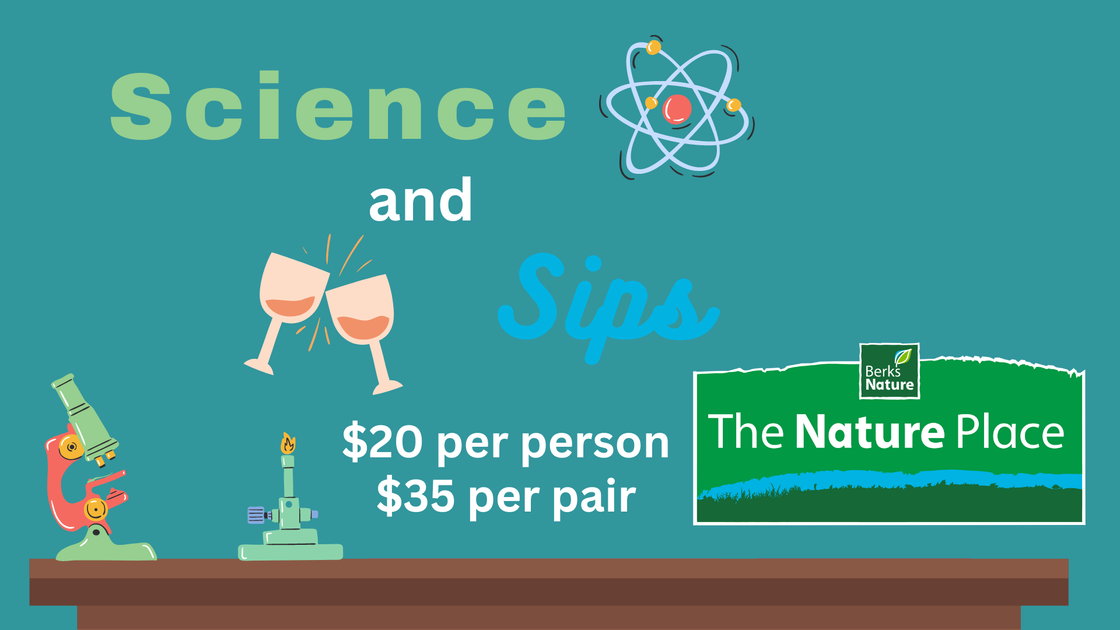 FEBRUARY 17TH- Science and Sips — Berks Nature